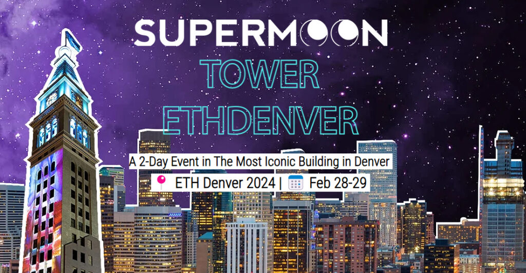 Supermoon Tower @ ETHDenver 2024 » Crypto Events